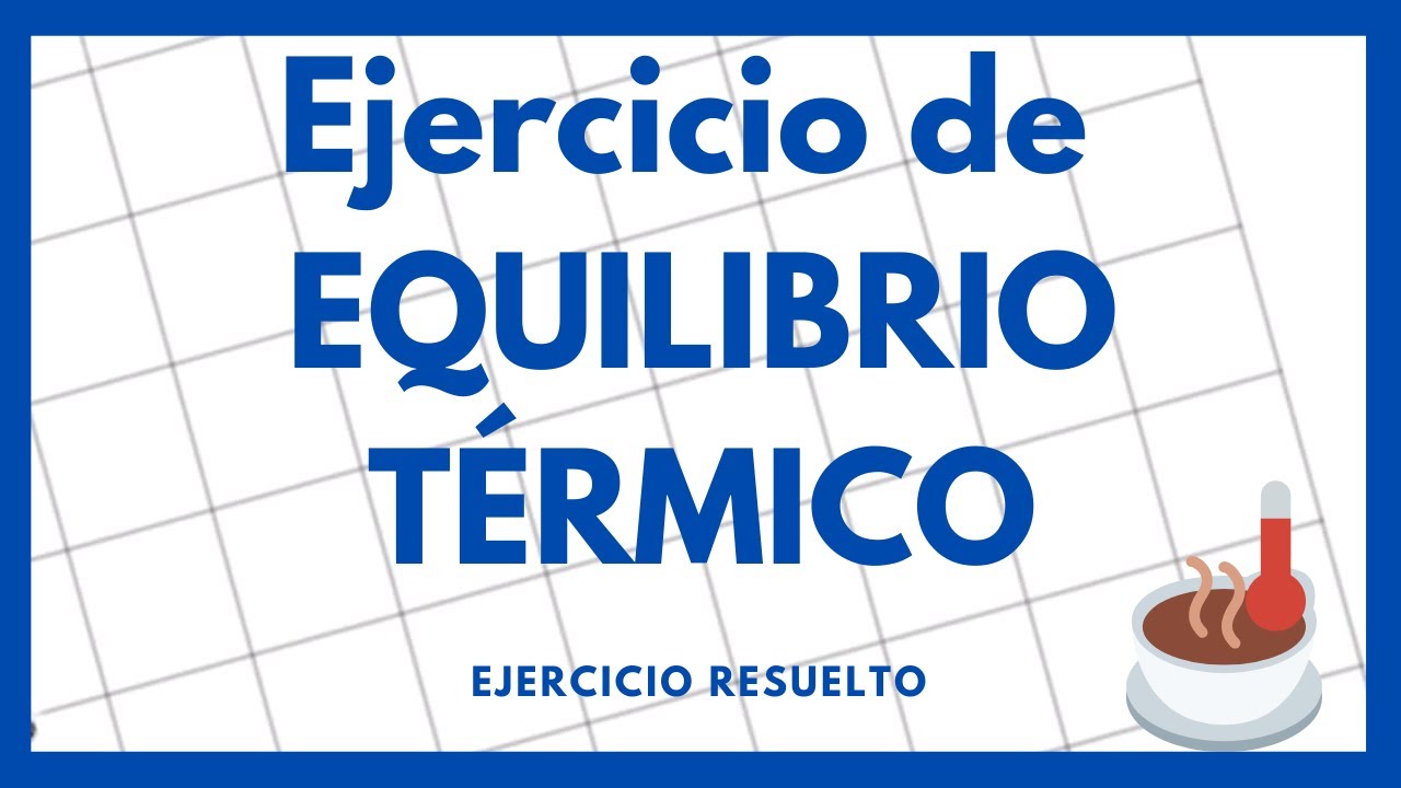 Equilibrio térmico - ejercicios RESUELTO