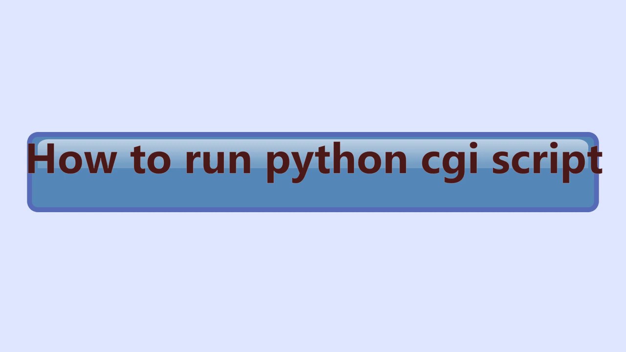 How to run Python CGI Script!!!