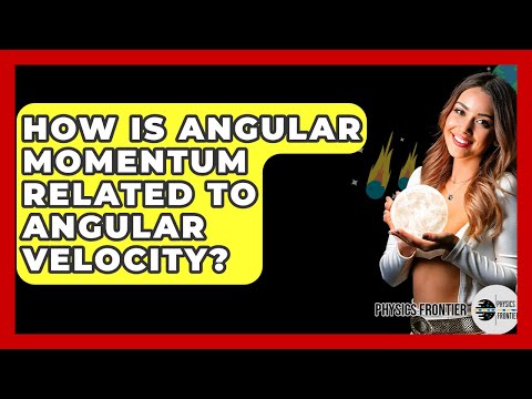 How Is Angular Momentum Related To Angular Velocity? - Physics Frontier