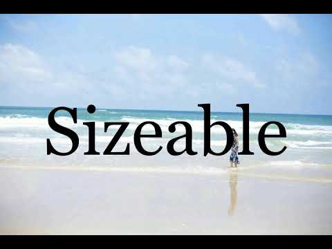 How To Pronounce Sizeable🌈🌈🌈🌈🌈🌈Pronunciation Of Sizeable