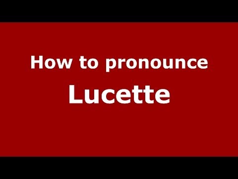 How to pronounce Lucette (French) - PronounceNames.com