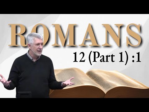 Romans 12 (Part 1) :1 • Living Sacrifices