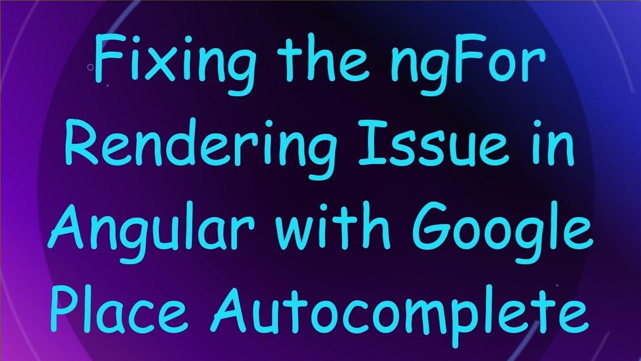 Fixing the ngFor Rendering Issue in Angular with Google Place Autocomplete