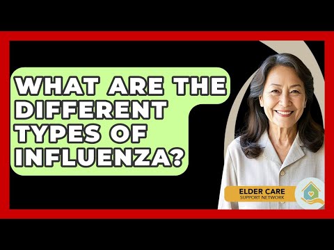 What Are The Different Types Of Influenza? - Elder Care Support Network