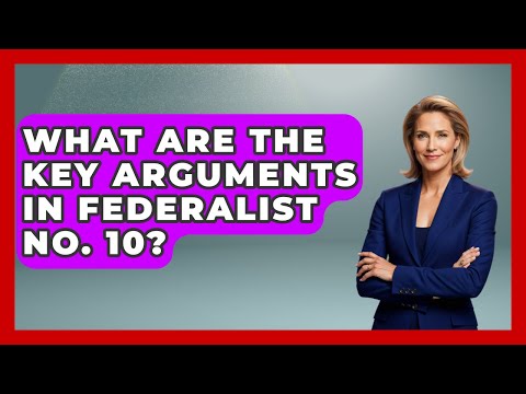 What Are The Key Arguments In Federalist No. 10? - Stories of the States