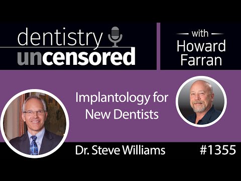 1355 Implantology for New Dentists with Dr. Steve Williams : Dentistry Uncensored with Howard Farran