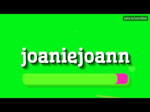 HOW TO SAY JOANIEJOANN?