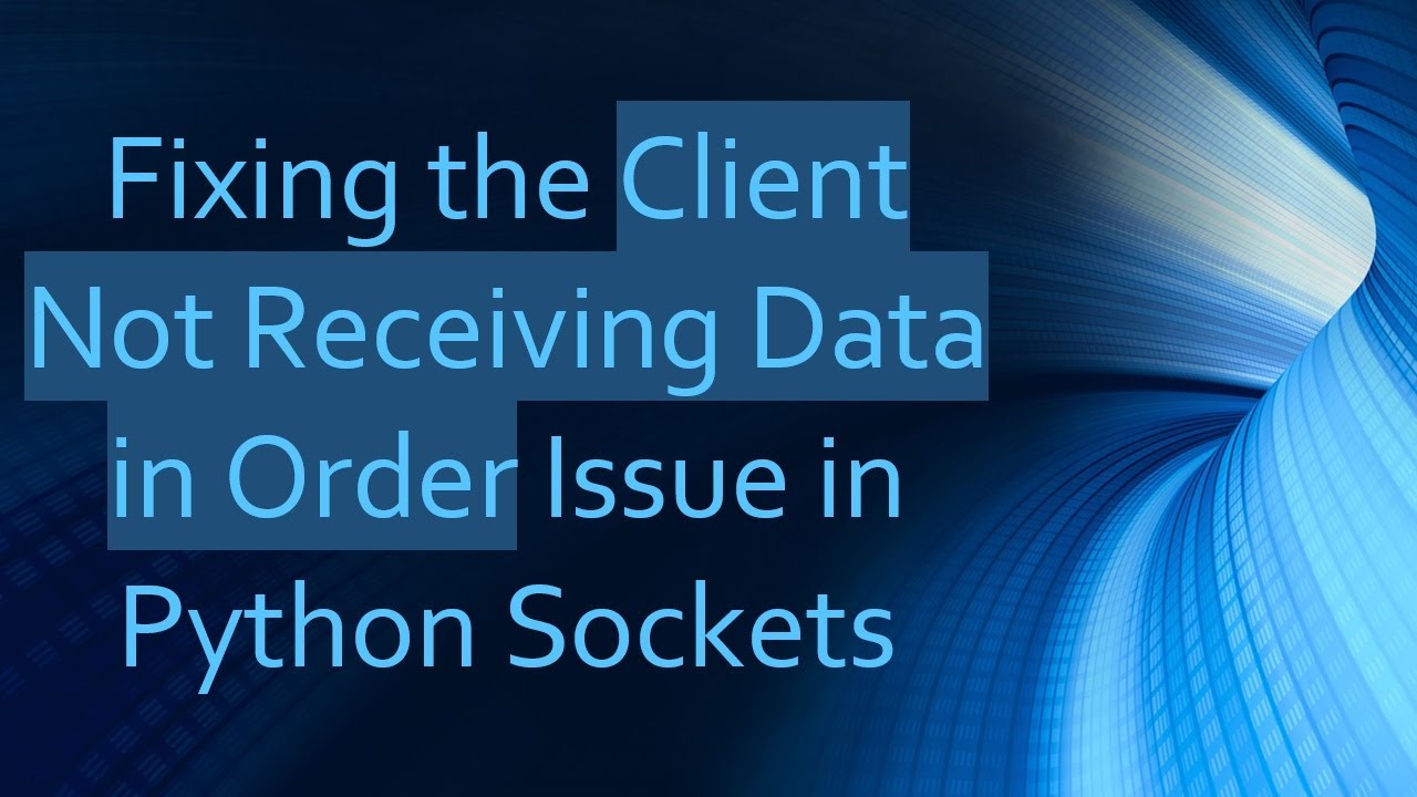Fixing the Client Not Receiving Data in Order Issue in Python Sockets
