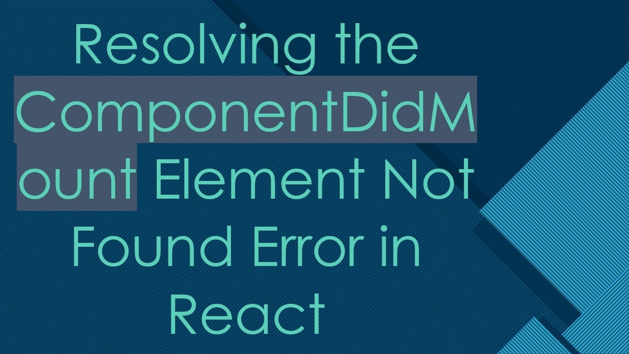 Resolving the ComponentDidMount Element Not Found Error in React