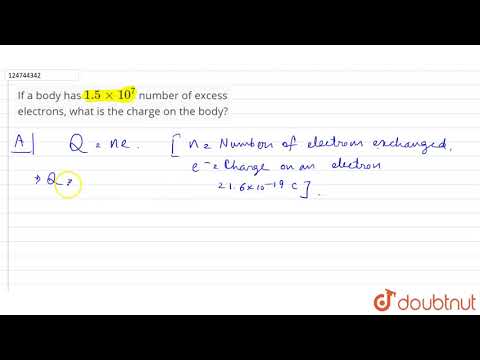 If a body has `1.5 xx 10^7` number of excess electrons, what is the charge on the body?