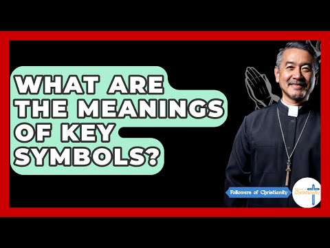 What Are The Meanings Of Key Symbols? - Followers Of Christianity