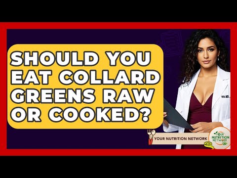 Should You Eat Collard Greens Raw Or Cooked? - Your Nutrition Network