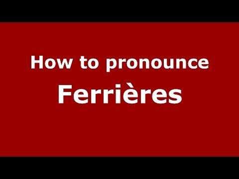 How to pronounce Ferrières (French/France) - PronounceNames.com