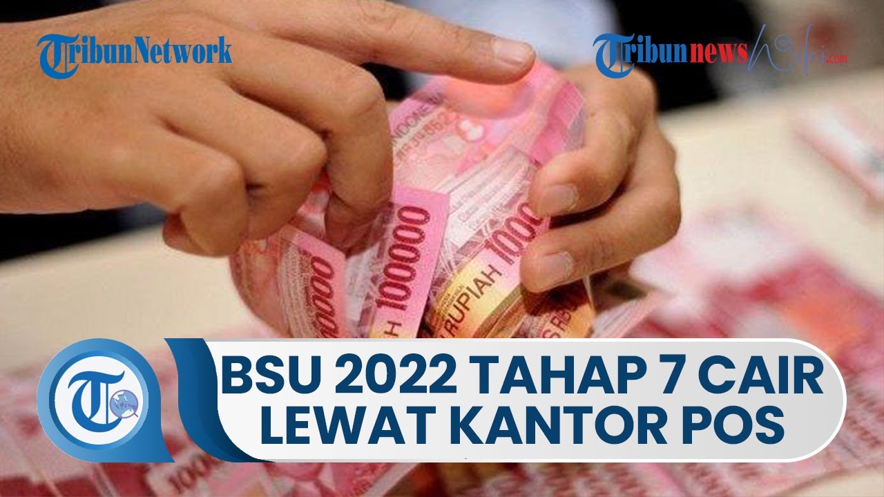 BSU 2022 Tahap 7 Cair Lewat Kantor Pos, Berikut Syarat Penerimaan dan Cara Mengambilnya - Tribun ...