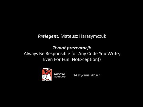 WJUG #129 - Always Be Responsible for Any Code You Write - Mateusz Harasymczuk