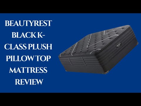 Sleep Like Royalty: Beautyrest Black K-Class Plush Pillow Top Mattress Review