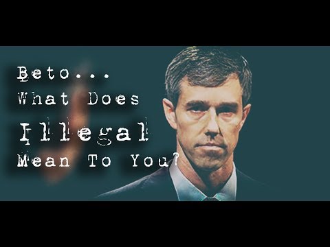 Beto..What Does Illegal Mean To You?