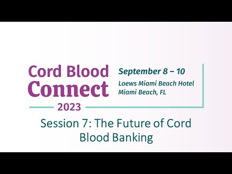 Session 7: The Future of Cord Blood Banking