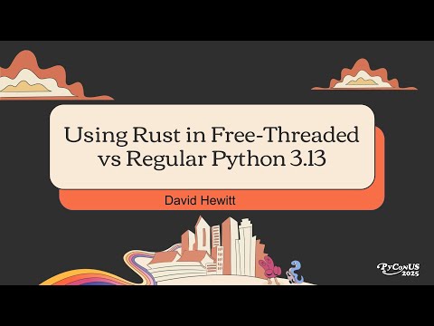 Using Rust in Free-Threaded vs Regular Python 3.13 - David Hewitt