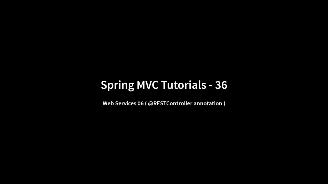Spring MVC Tutorials 36 - Web Services 06 ( @RESTController annotation with a REST API...)
