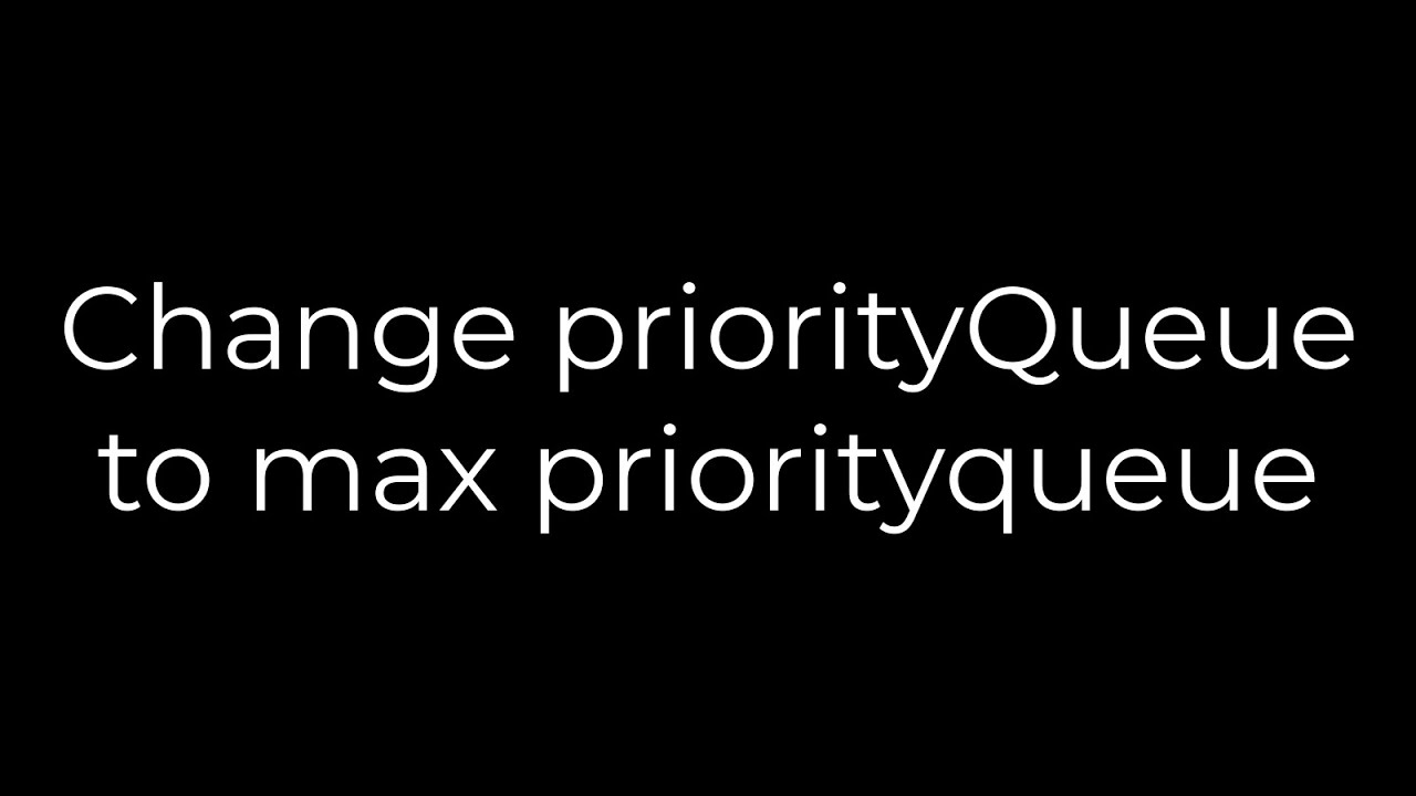 Java :Change priorityQueue to max priorityqueue(5solution)