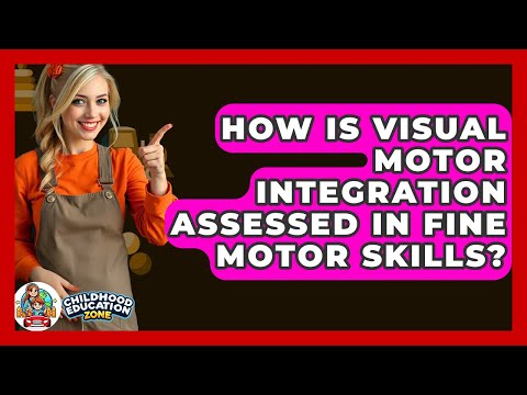 How Is Visual Motor Integration Assessed In Fine Motor Skills? - Childhood Education Zone