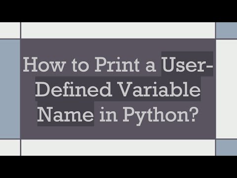 How to Print a User-Defined Variable Name in Python?