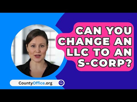 Can You Change An LLC To An S-Corp? - CountyOffice.org