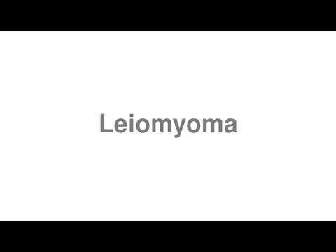 How to Pronounce "Leiomyoma"