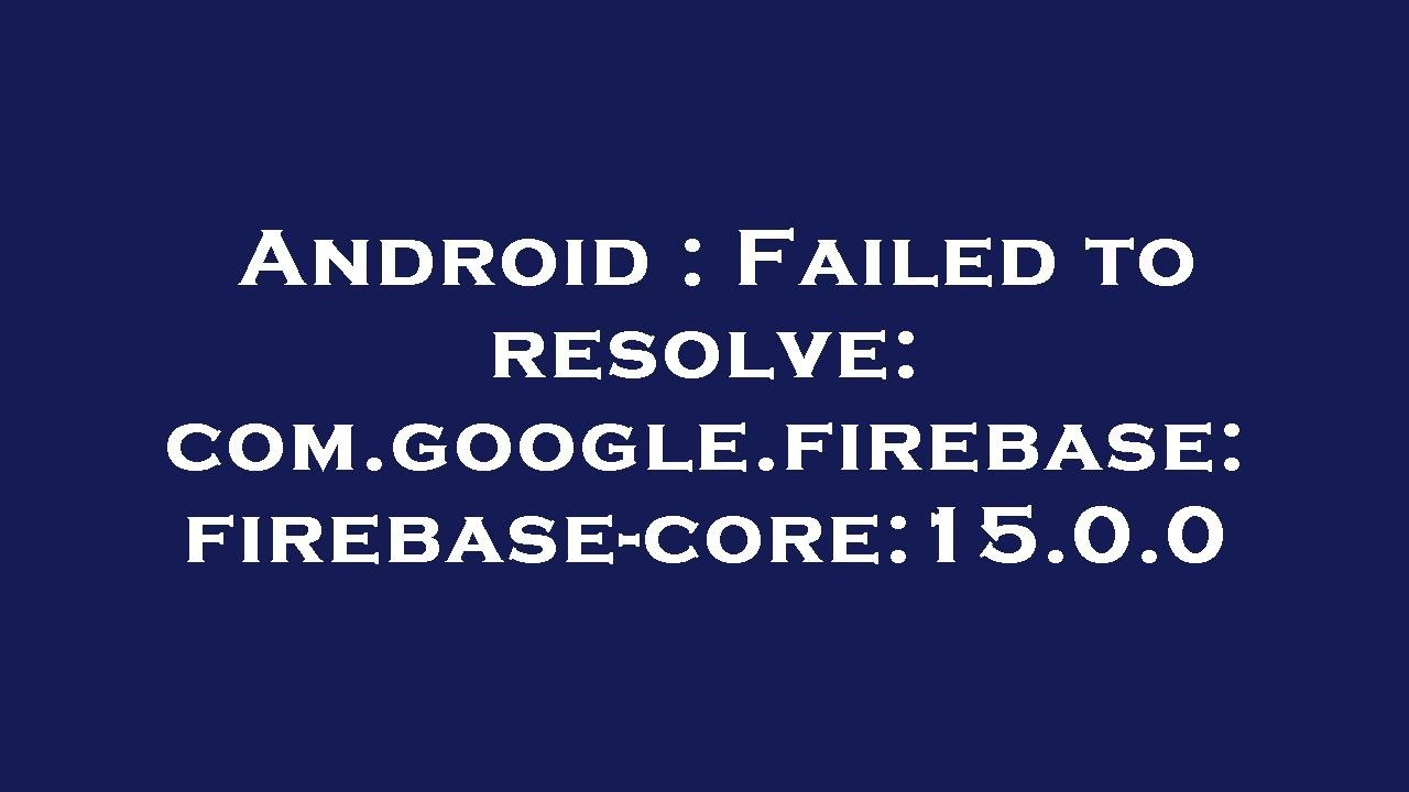 Android : Failed to resolve: com.google.firebase:firebase-core:15.0.0
