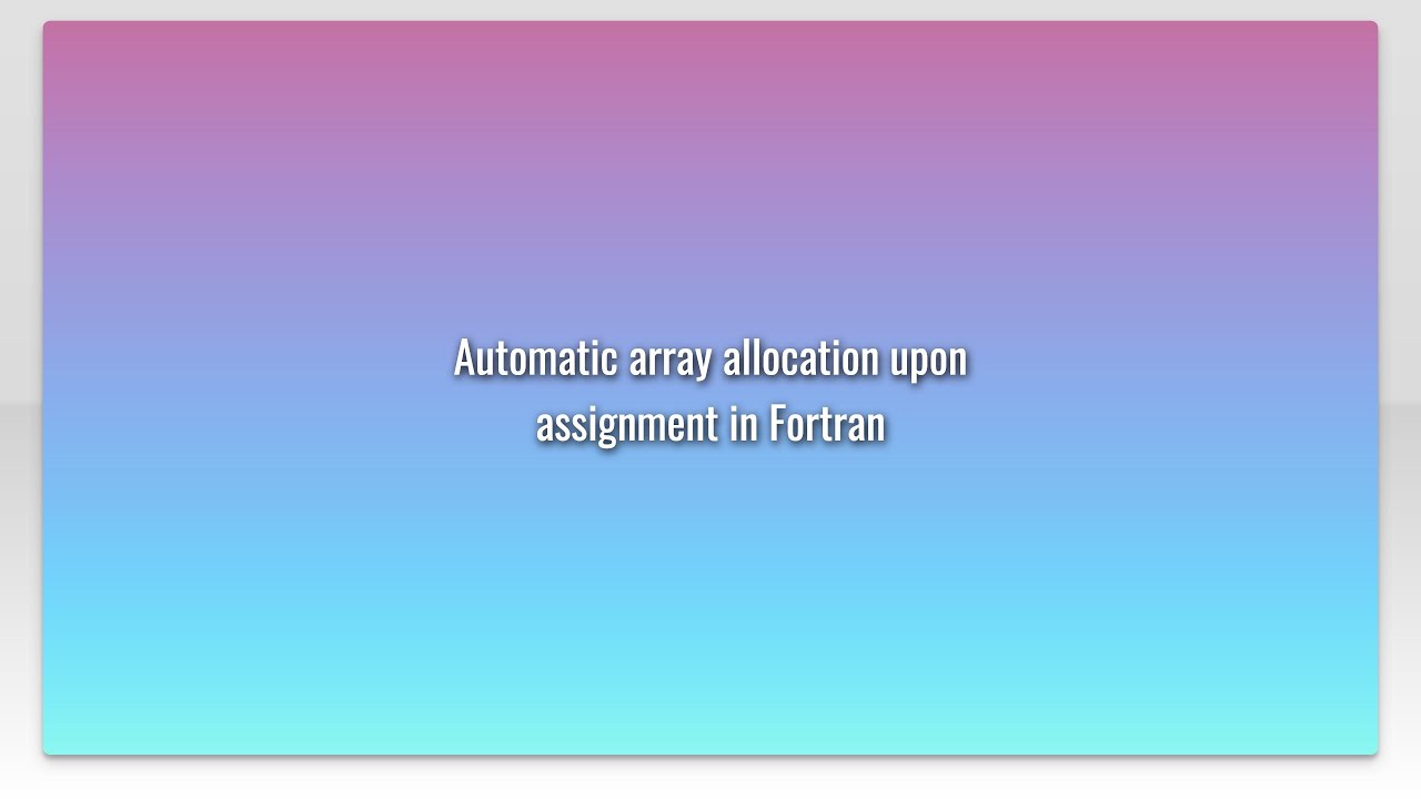 Automatic array allocation upon assignment in Fortran