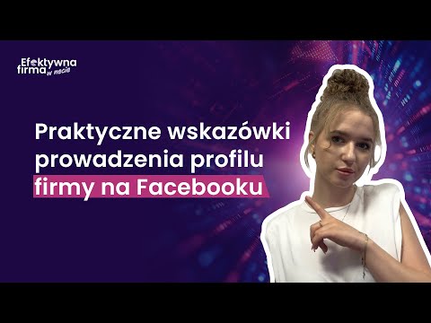 Jak poprawnie prowadzić profil na Facebooku swojej firmy?
