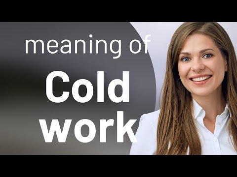 Demystifying "Cold Work": Unfolding Its Meaning!
