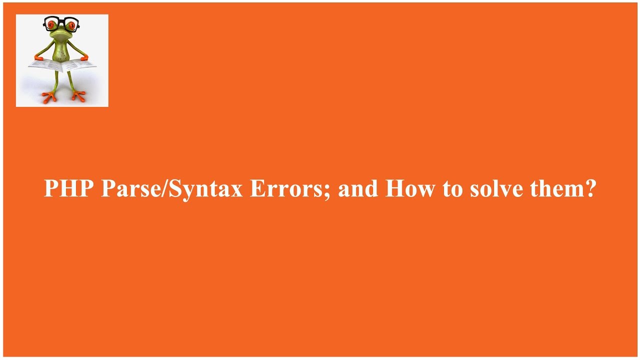 [SOLVED] PHP Parse/Syntax Errors; and How to solve them?