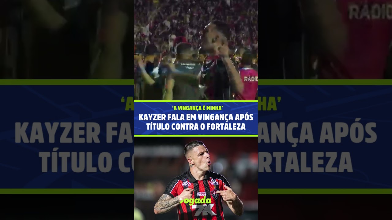 Renato Kayzer provoca o Fortaleza após título do Vitória: 'A vingança é ...