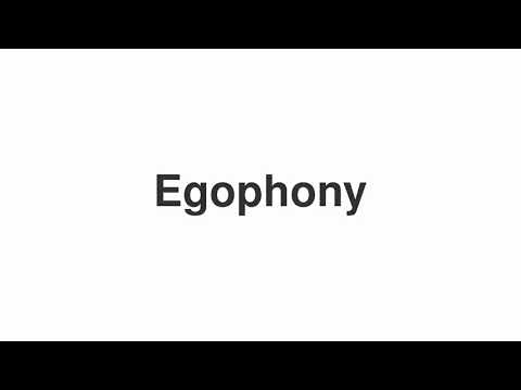 How to Pronounce "Egophony"