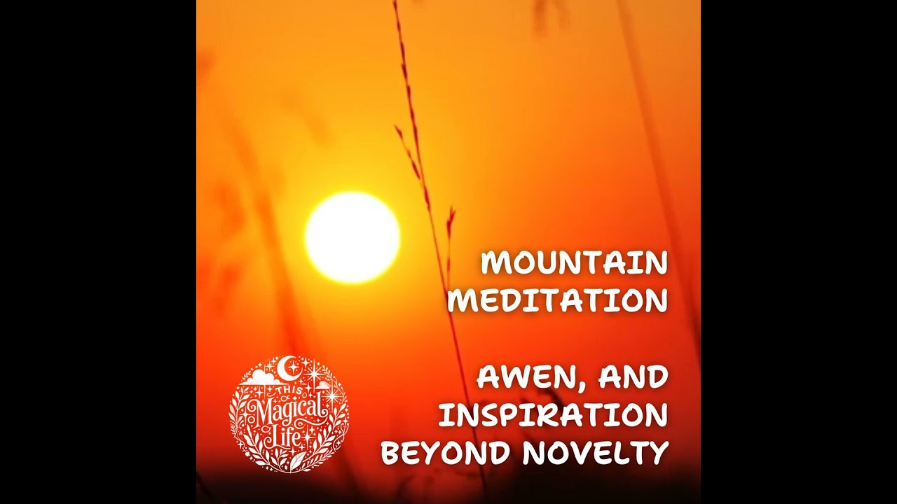 Mountain Meditation, Awen, and Inspiration Beyond Novelty