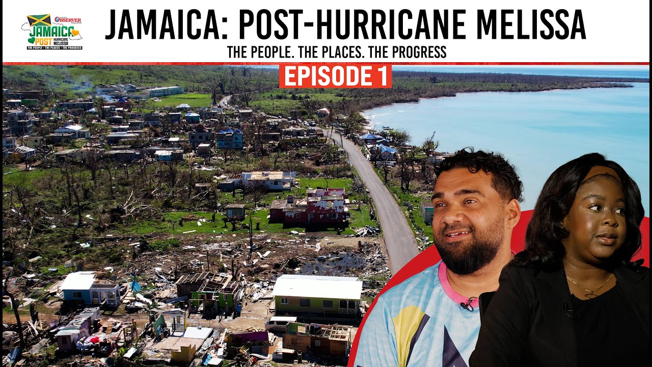 Post-Hurricane Melissa: The People, The Places, The Progress | Jamaica Observer Special - Episode 1