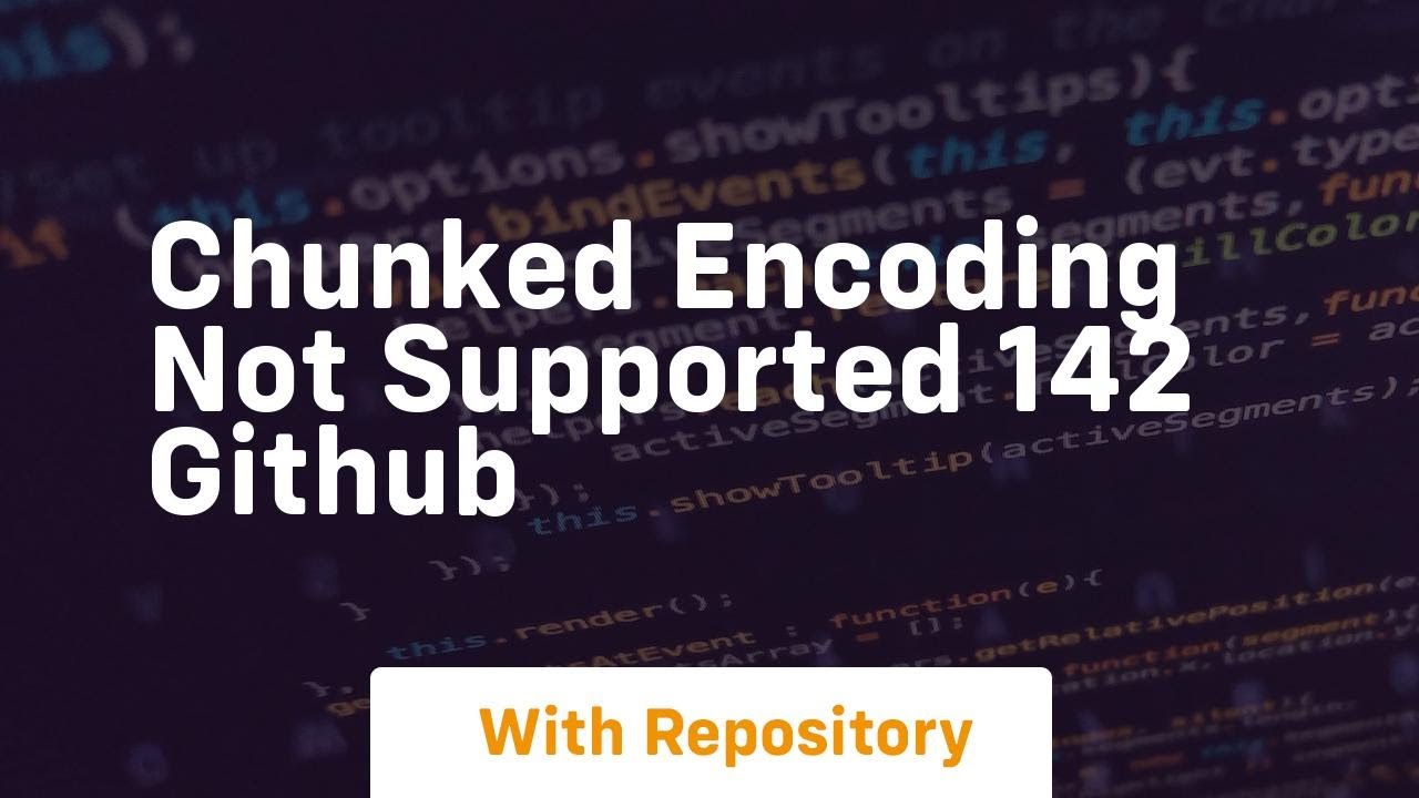 chunked encoding not supported 142 github