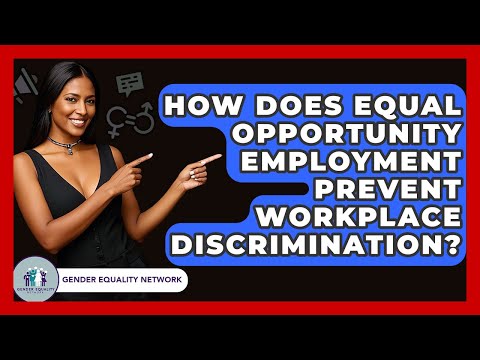 How Does Equal Opportunity Employment Prevent Workplace Discrimination? - Gender Equality Network