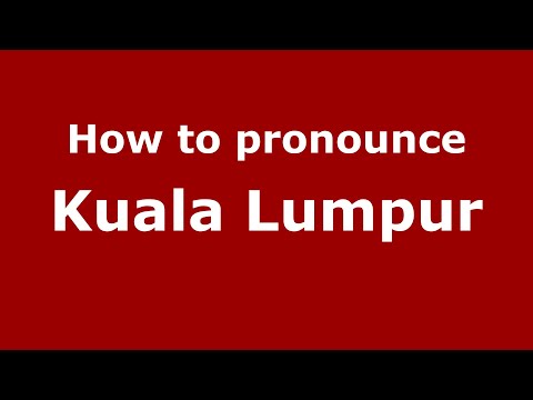 How do you say Kuala Lumpur in Malaysia (Malay)? - PronounceNames.com