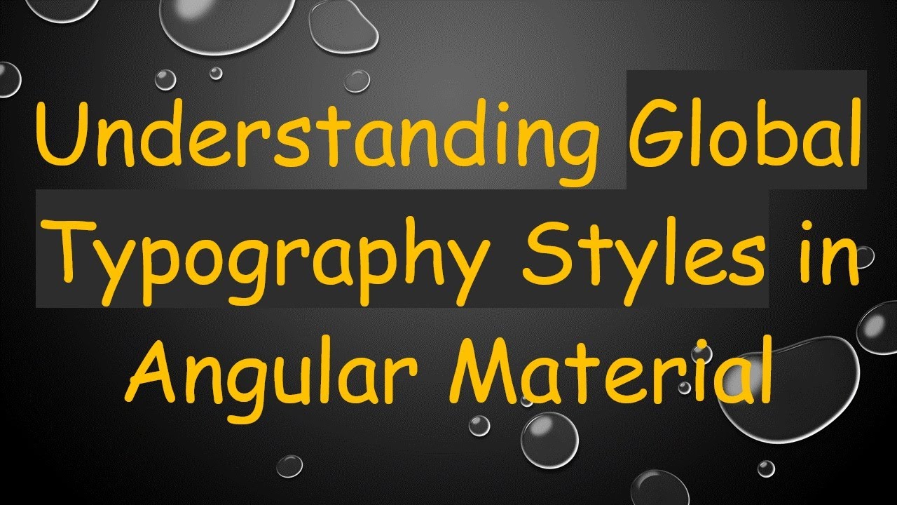 Understanding Global Typography Styles in Angular Material