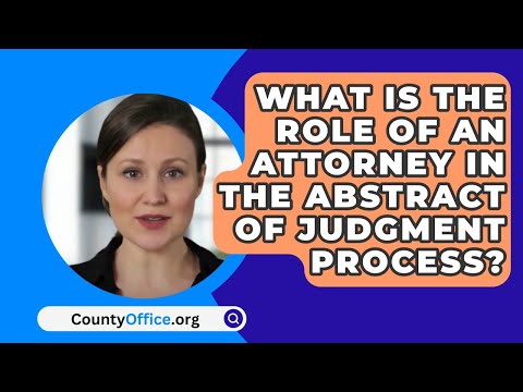 What Is The Role Of An Attorney In The Abstract Of Judgment Process? - CountyOffice.org