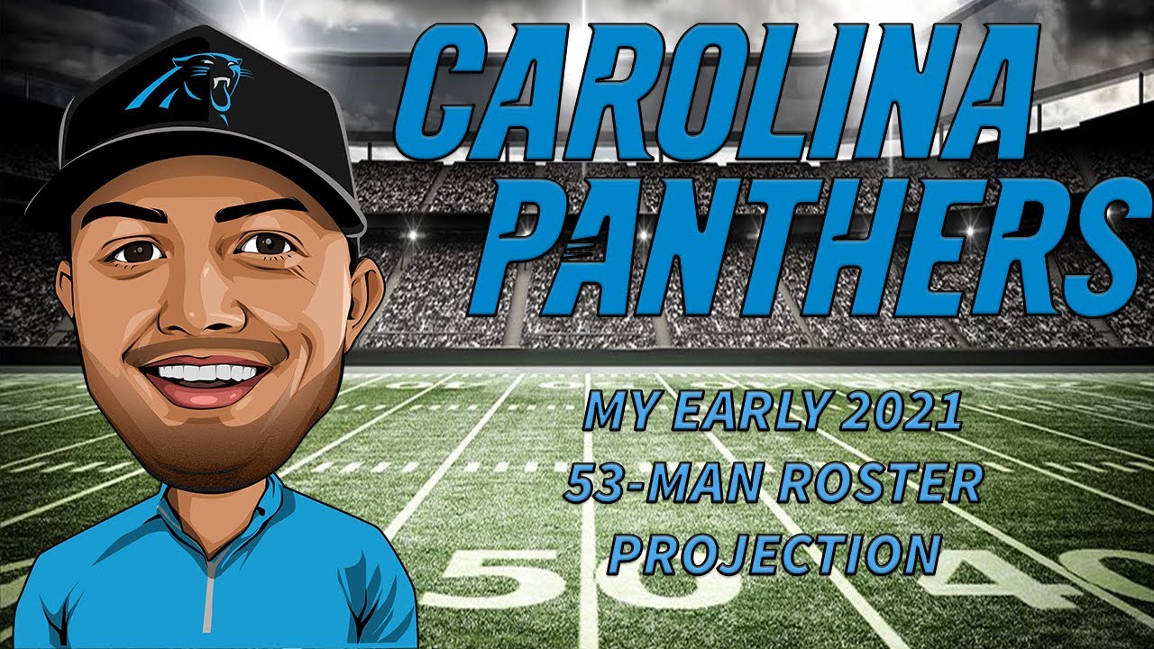 My Early 53 Man Roster Projection for the Carolina Panthers 2021 Season.