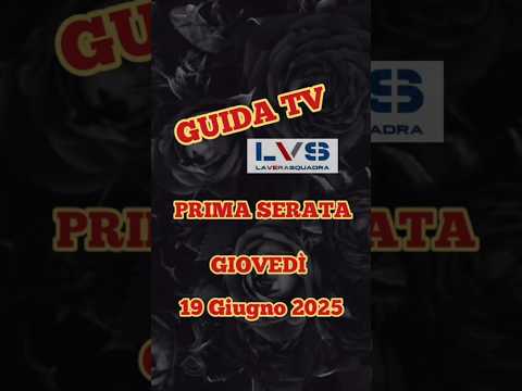 GIOVEDÌ 19 GIUGNO 2025 - GUIDA TV AI PROGRAMMI DELLA PRIMA SERATA 📺🎆