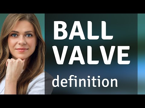 Ball valve — what is BALL VALVE meaning