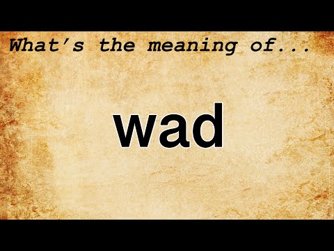 Wad Meaning : Definition of Wad