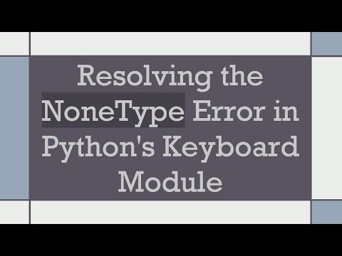 Resolving the NoneType Error in Python's Keyboard Module