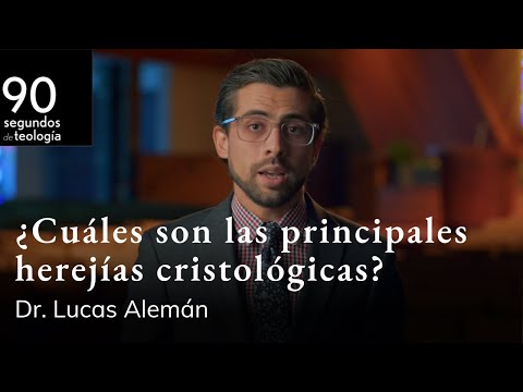 Dr. Lucas Alemán | ¿Cuáles son las principales herejías cristológicas?