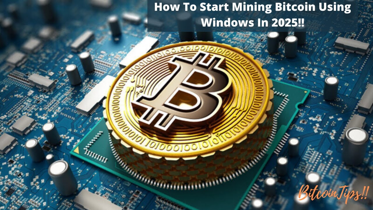 How To Start Mining Bitcoin Using Windows | 2025 Guide